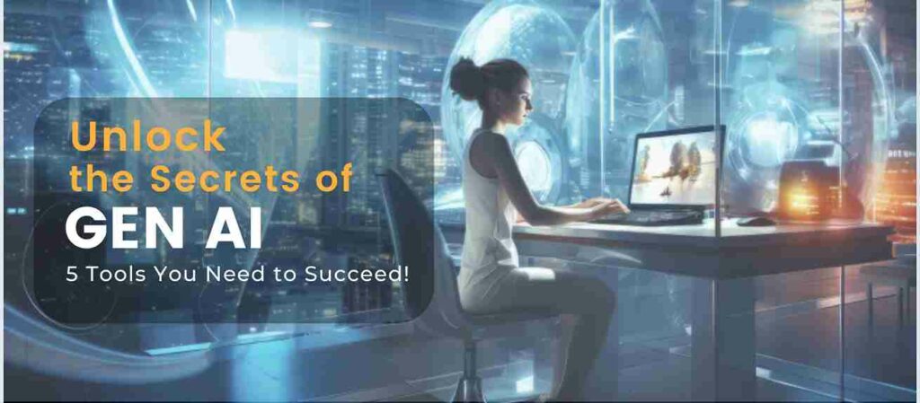 Gen AI Tools: Unlock the Secrets You Need to Succeed!